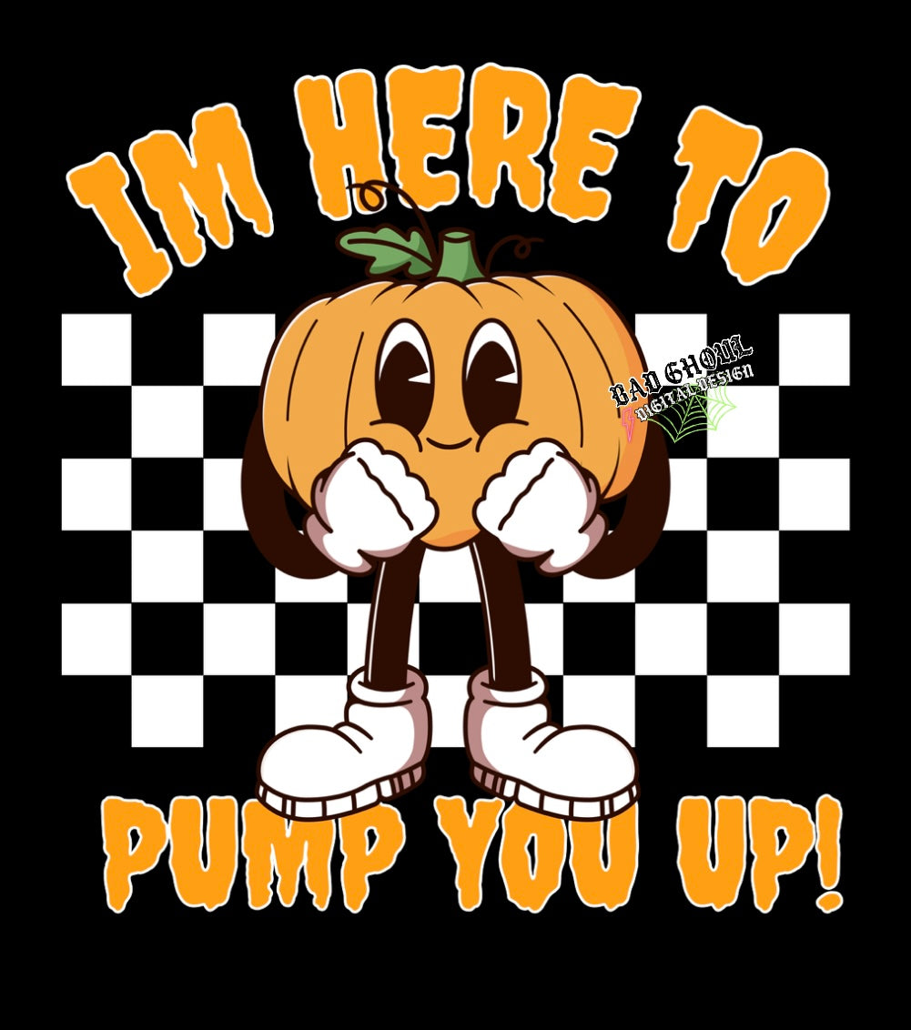 Im Here To Pump You Up PNG Download – Rebel Mocks & Badghoul Digital