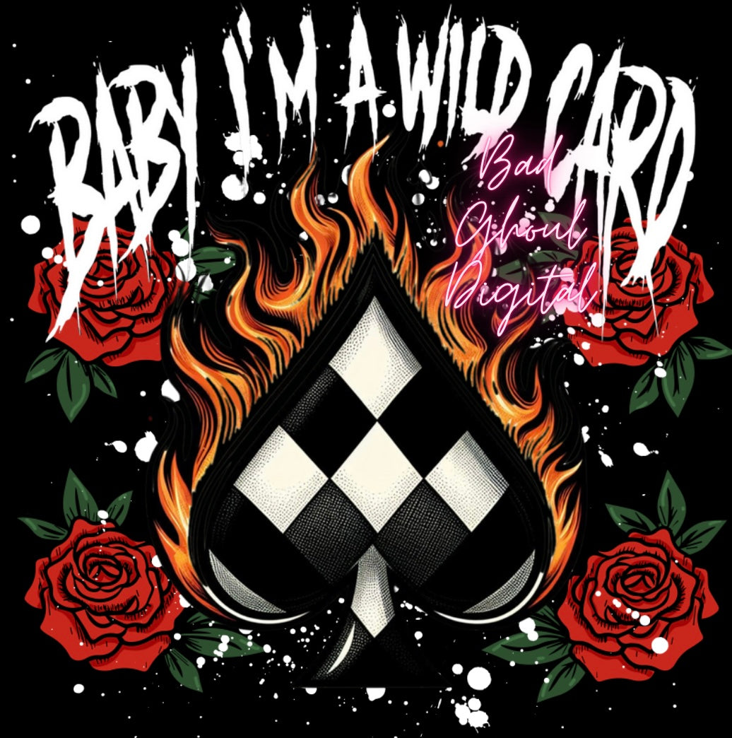 Baby Im a Wild Card PNG Digital Download DTF – Rebel Mocks & Badghoul ...