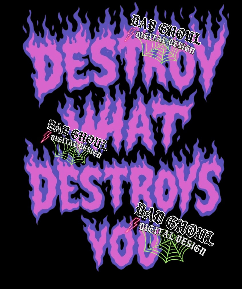 Destroy What Destroys You-PNG Download – Rebel Mocks & Badghoul Digital